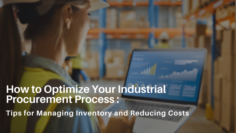 How to Optimize Your Industrial Procurement Process: Tips for Managing Inventory and Reducing ...