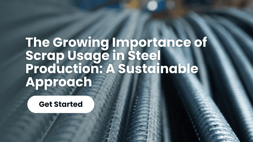 The Growing Importance of Scrap Usage in Steel Production: A Sustainable Approach - Our Blogs ...